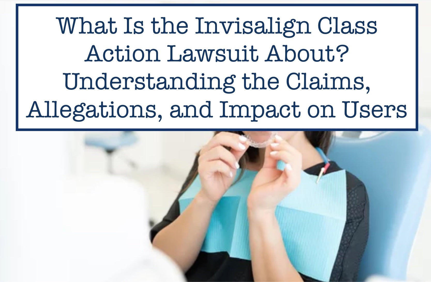 Invisalign Lawsuit Exposed: Shocking Claims You Must Know! – B.WEISS Health