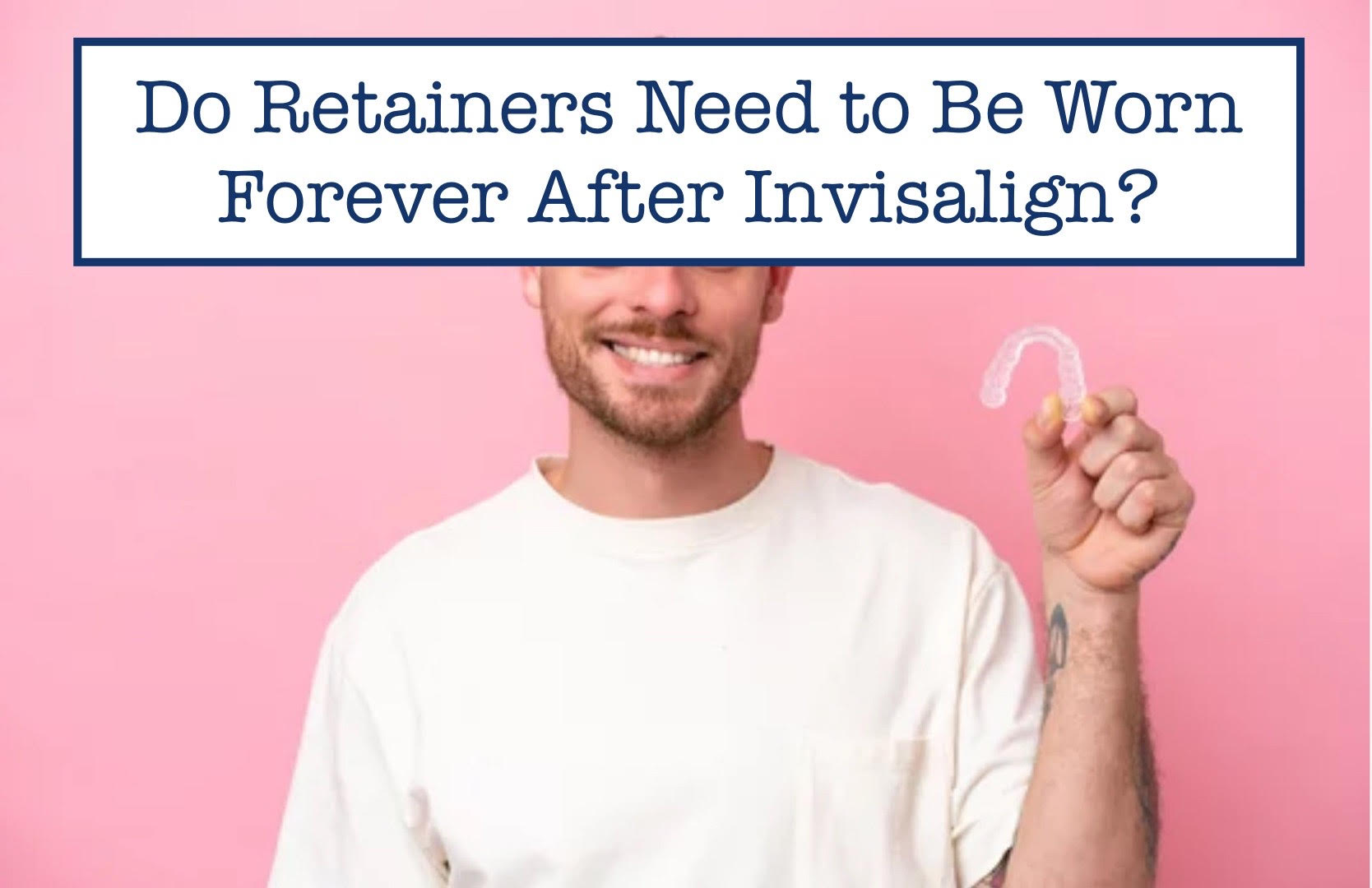 Do Retainers Need to Be Worn Forever After Invisalign? – B.WEISS Health
