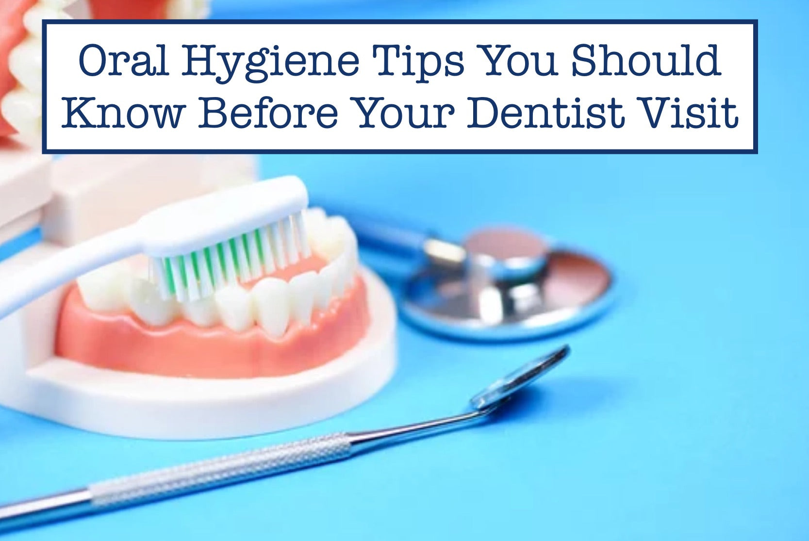 Oral Hygiene Tips You Should Know Before Your Dentist Visits – B.WEISS ...