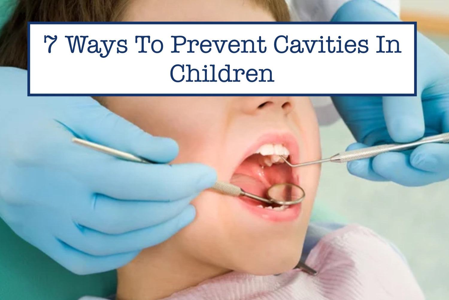 7 Ways To Prevent Cavities In Children – B.WEISS Health