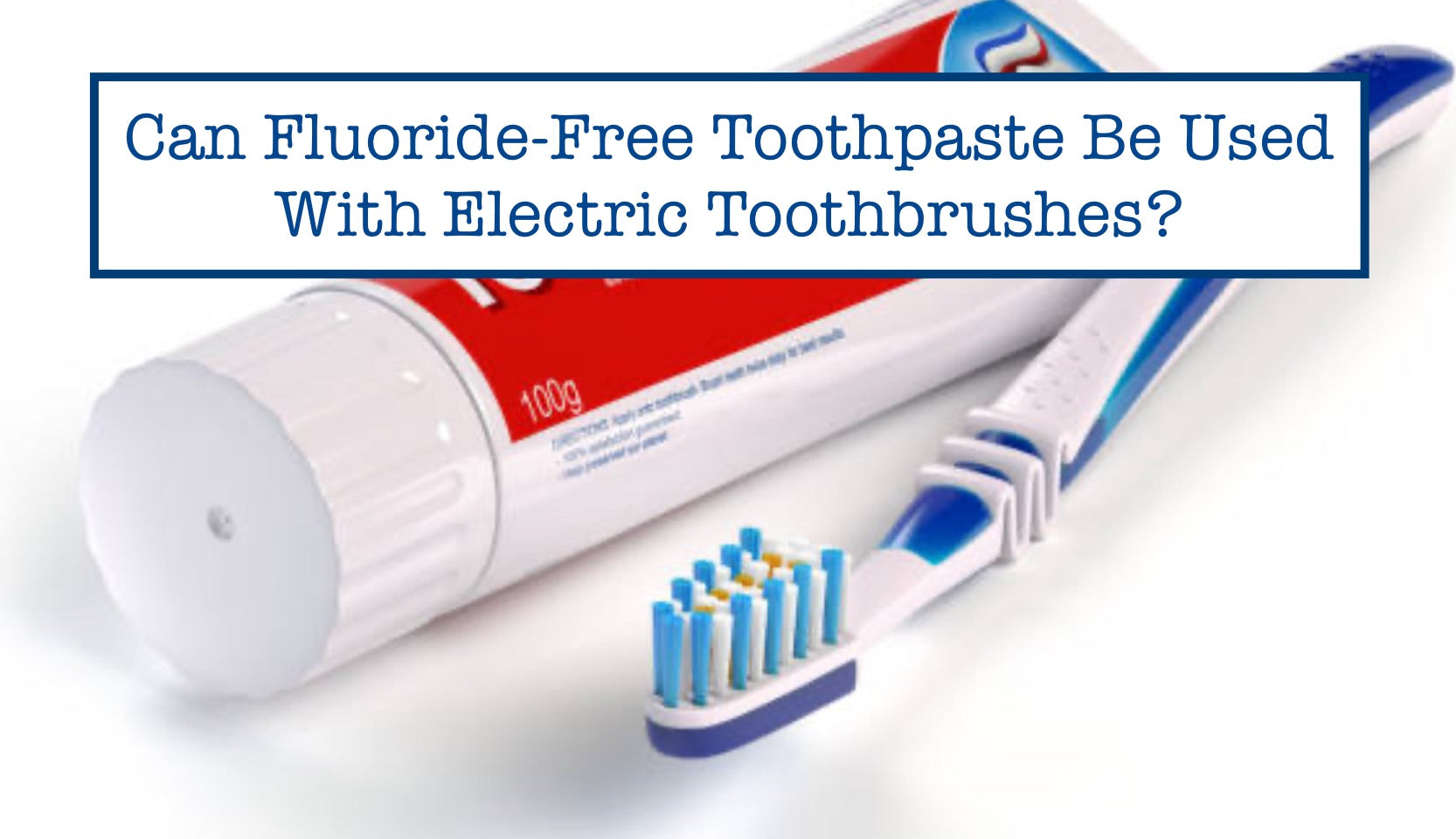 Can Fluoride-Free Toothpaste Be Used With Electric Toothbrushes? – B ...