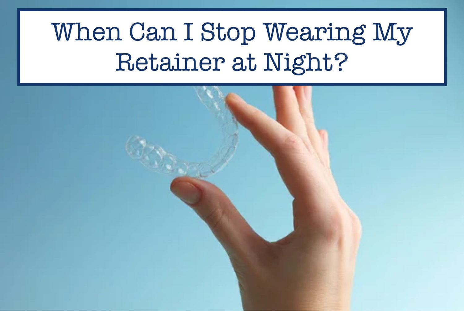 When Can I Stop Wearing My Retainer at Night? – B.WEISS Health