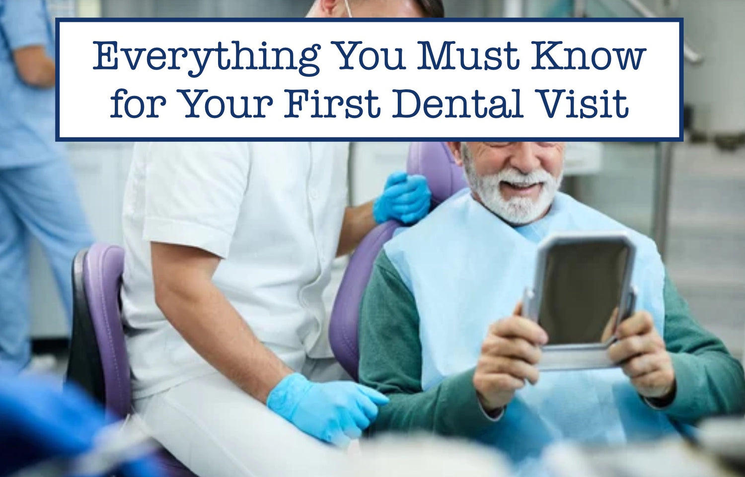 Everything You Must Know for Your First Dental Visit – B.WEISS Health