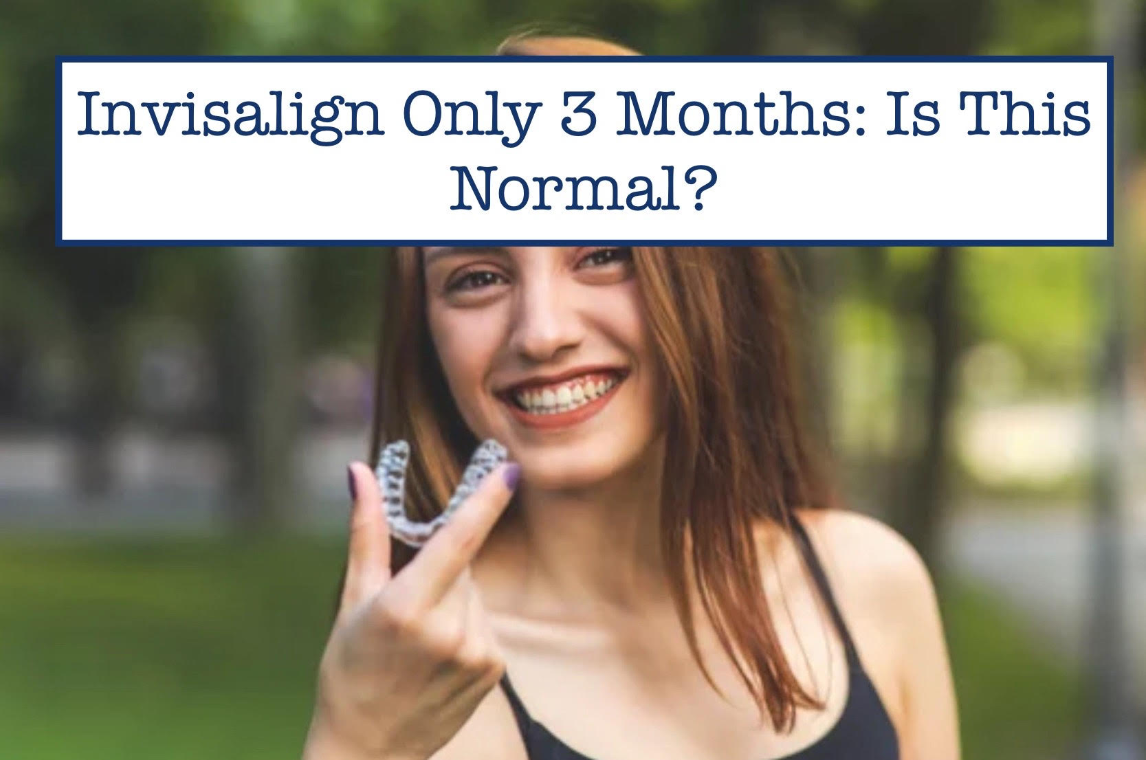 Invisalign Only 3 Months: Is This Normal? – B.WEISS Health
