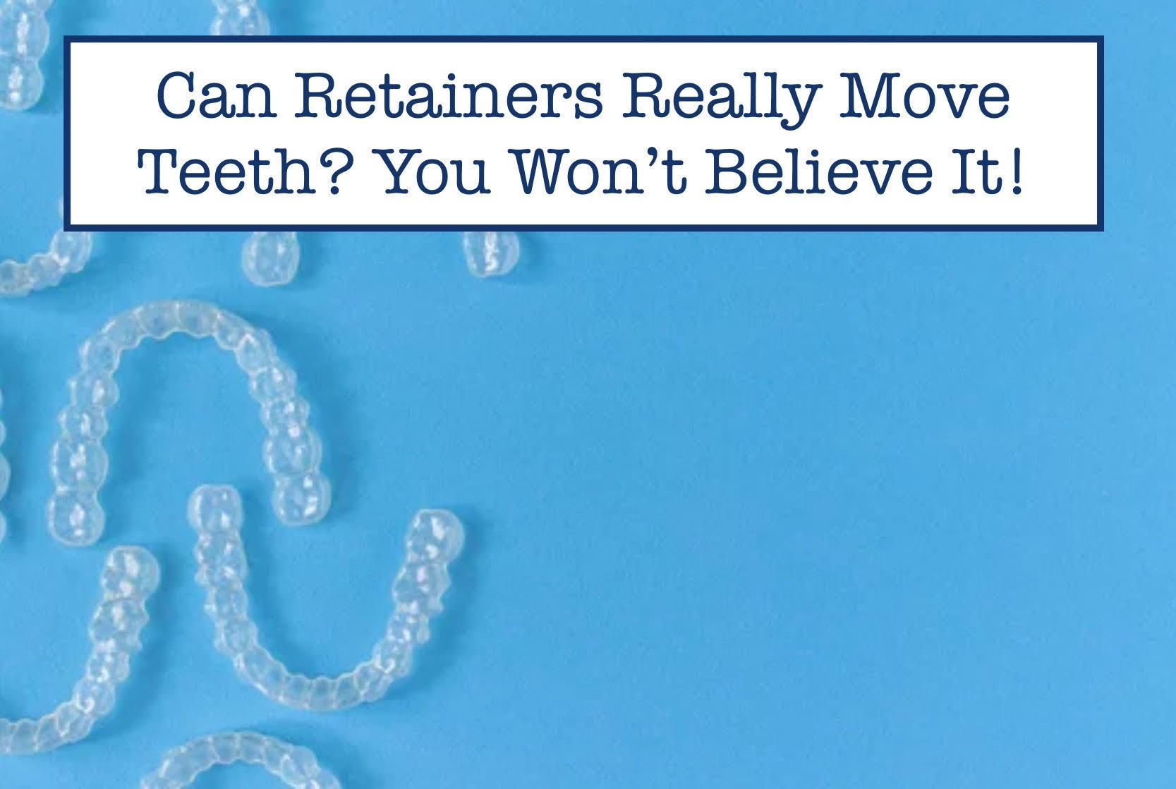 Can Retainers Really Move Teeth? You Won’t Believe It! – B.WEISS Health