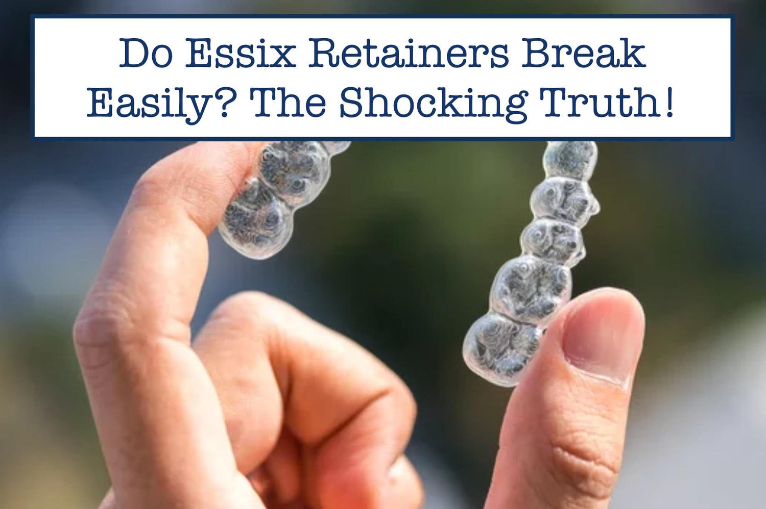 Do Essix Retainers Break Easily? The Shocking Truth! – B.WEISS Health