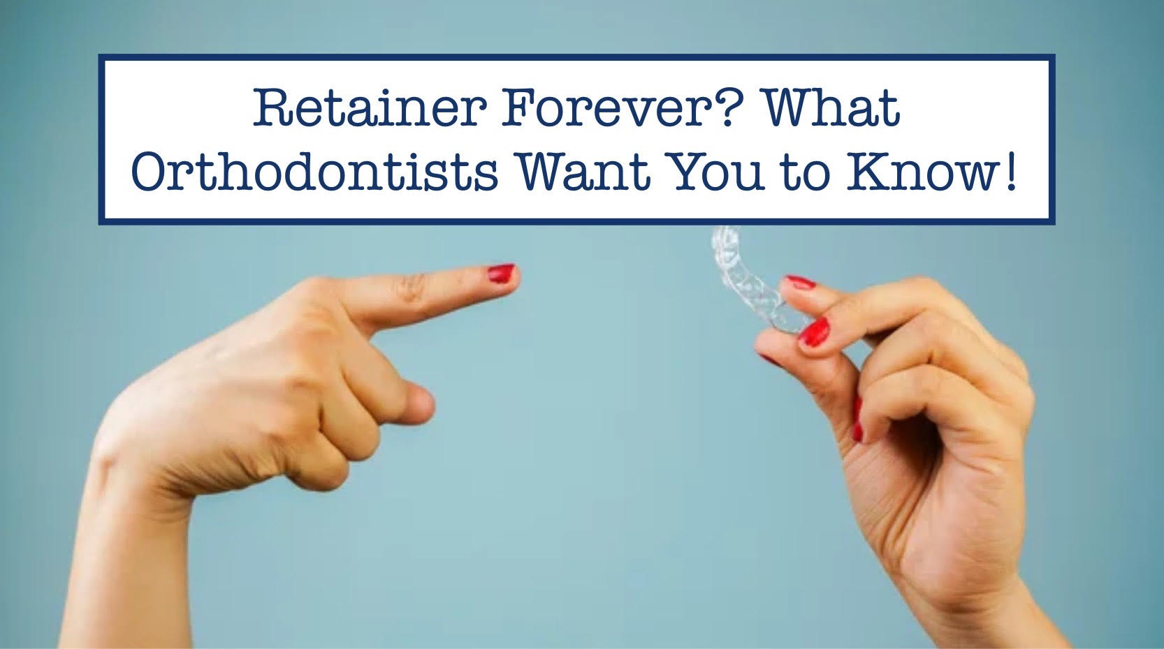 Retainer Forever? What Orthodontists Want You to Know! – B.WEISS Health