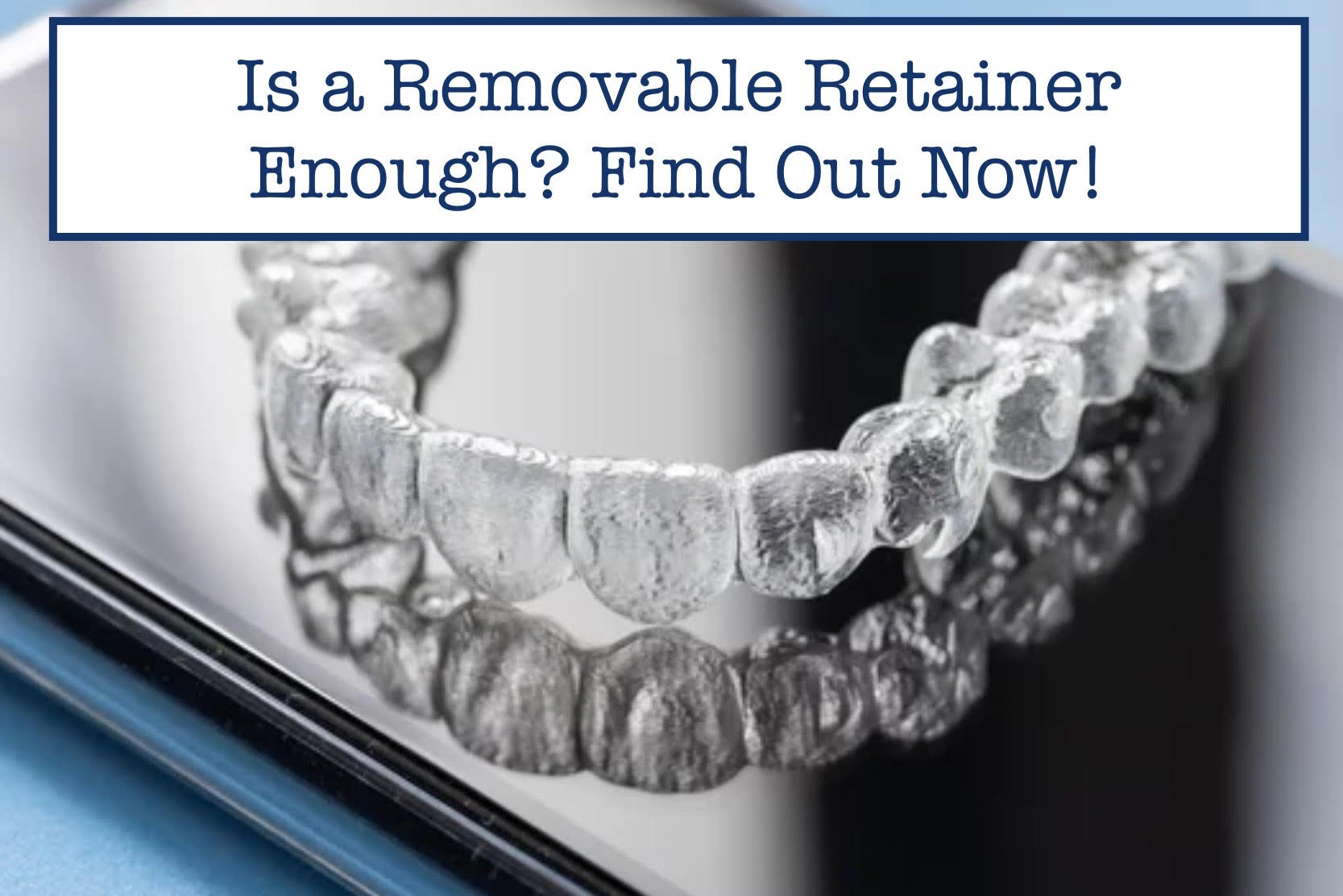 Is a Removable Retainer Enough? Find Out Now! – B.WEISS Water Flosser