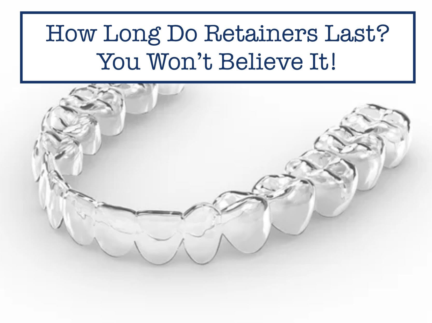 How Long Do Retainers Last? You Won’t Believe It! – B.WEISS Health