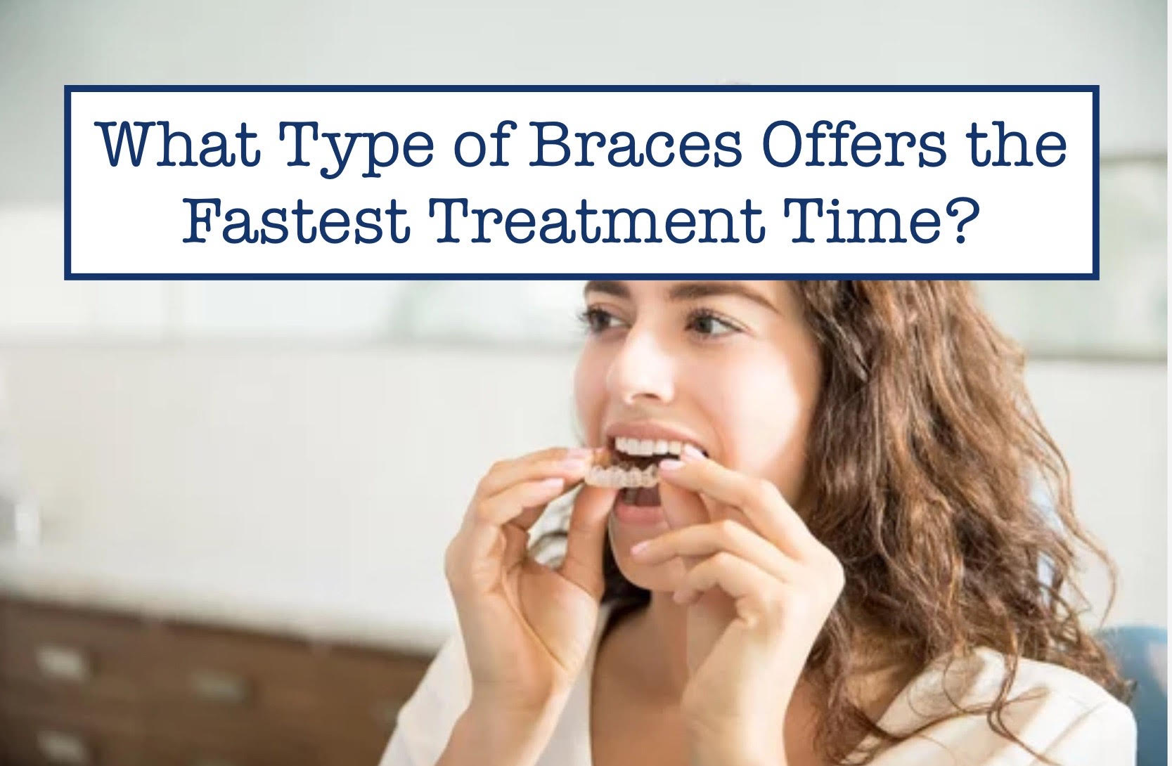 What Type of Braces Offers the Fastest Treatment Time? – B.WEISS Health