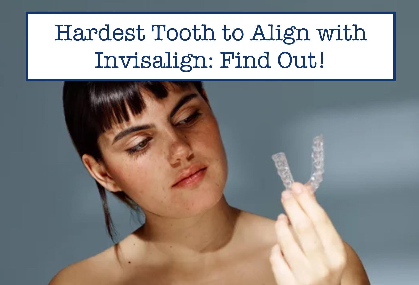 Hardest Tooth to Align with Invisalign: Find Out! – B.WEISS Health