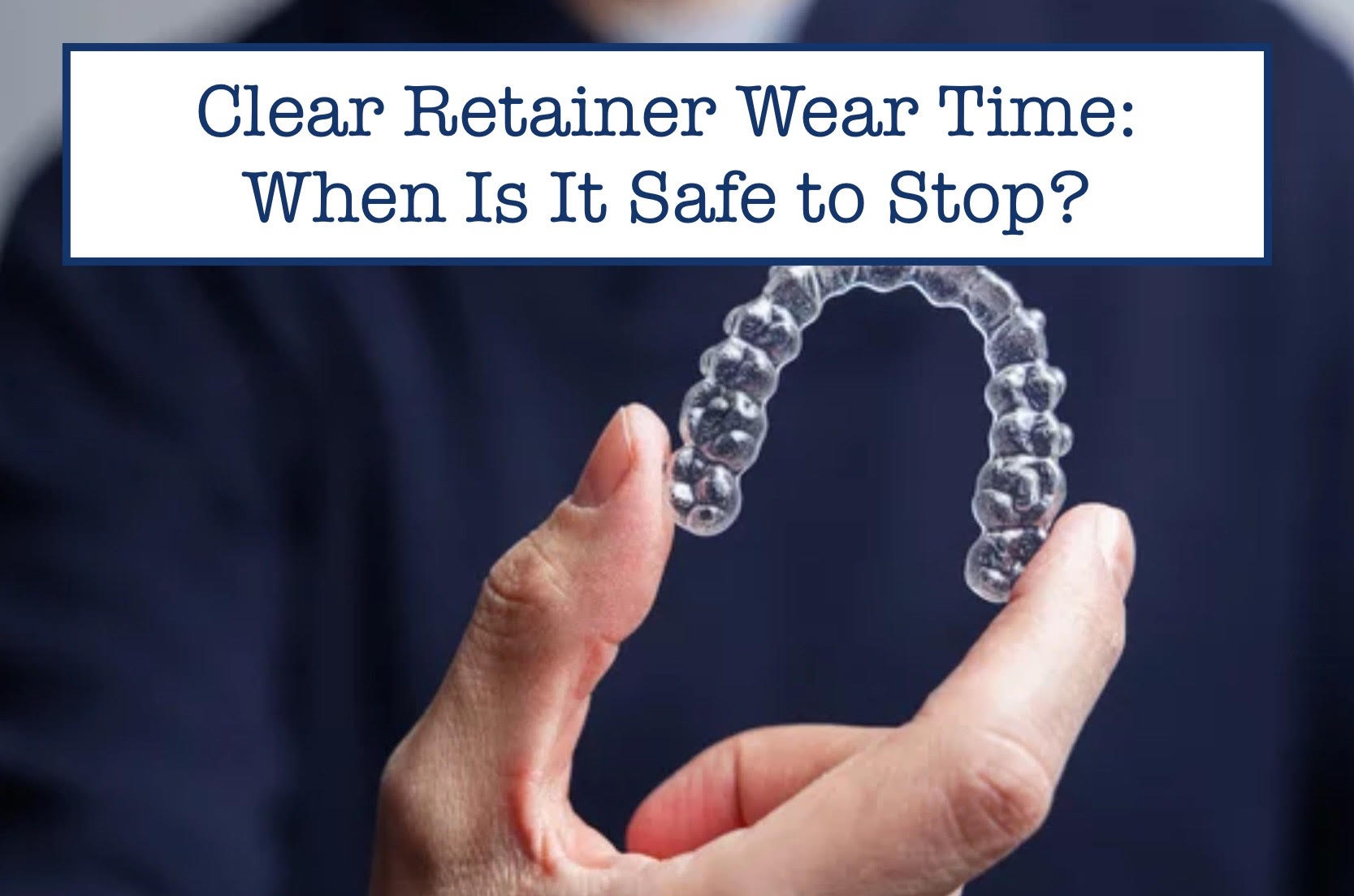 Clear Retainer Wear Time: When Is It Safe to Stop? – B.WEISS Health