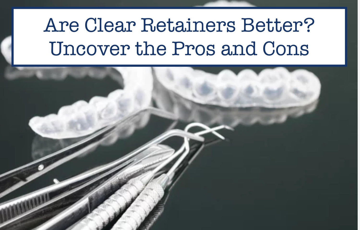Are Clear Retainers Better? Uncover the Pros and Cons – B.WEISS Health