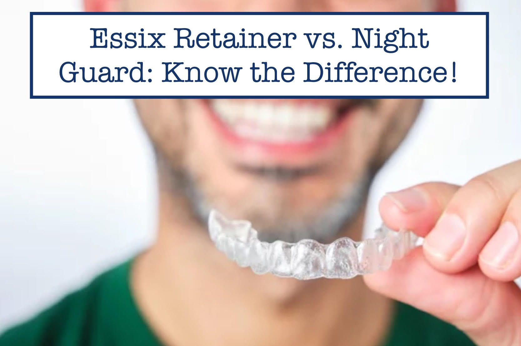 Essix Retainer vs. Night Guard: Know the Difference! – B.WEISS Health