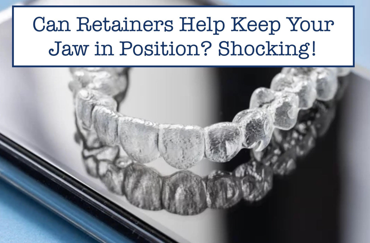 Can Retainers Help Keep Your Jaw in Position? Shocking! – B.WEISS Health