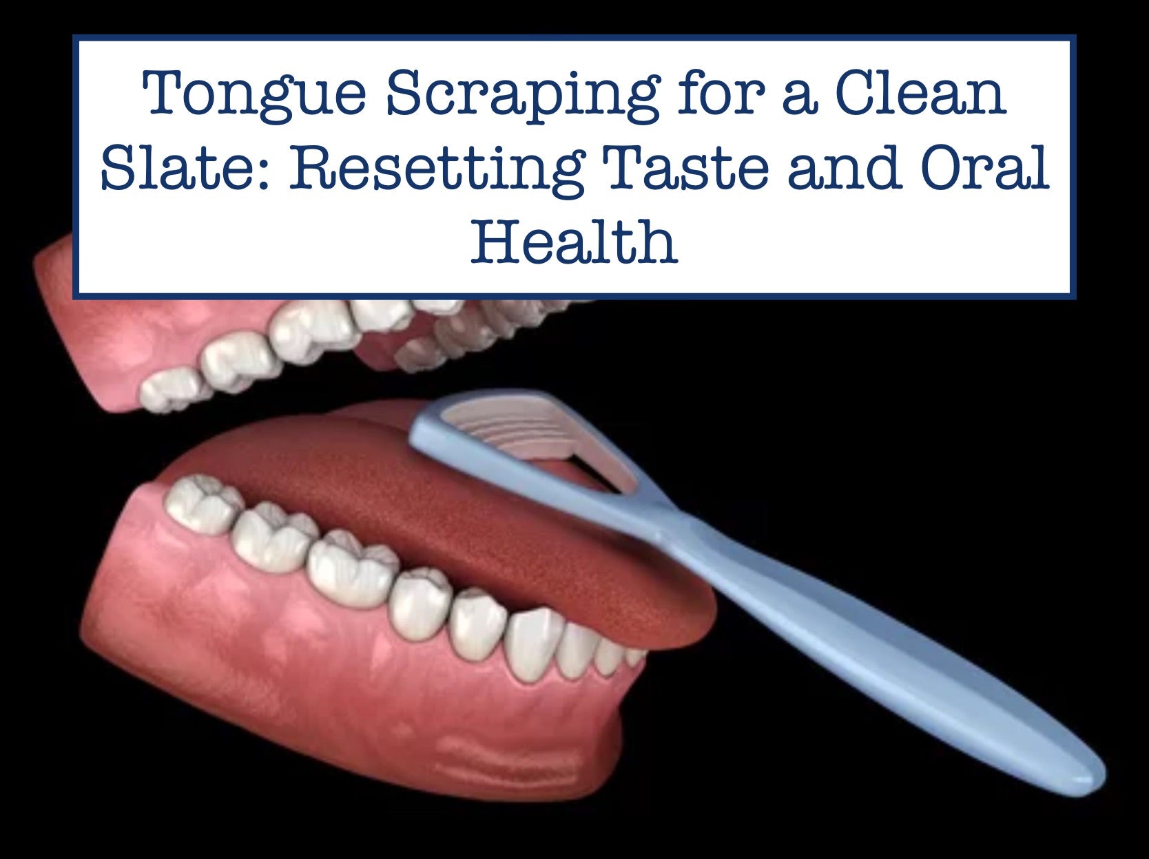 Tongue Scraping for a Clean Slate: Resetting Taste and Oral Health – B ...