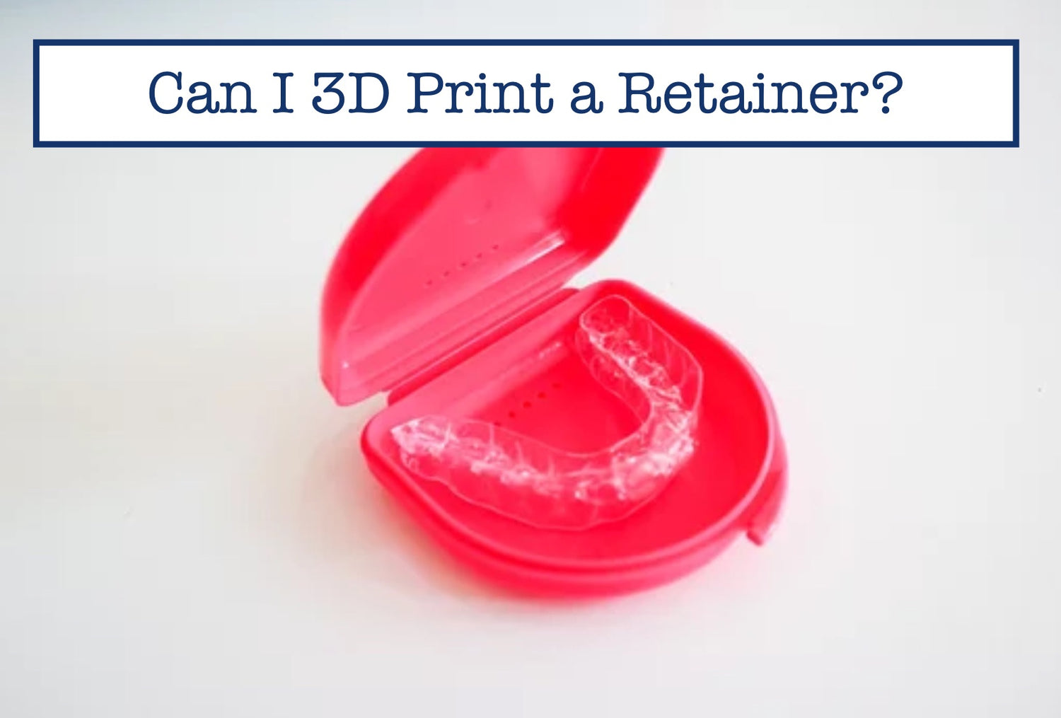 Can I 3D Print a Retainer? – B.WEISS Health