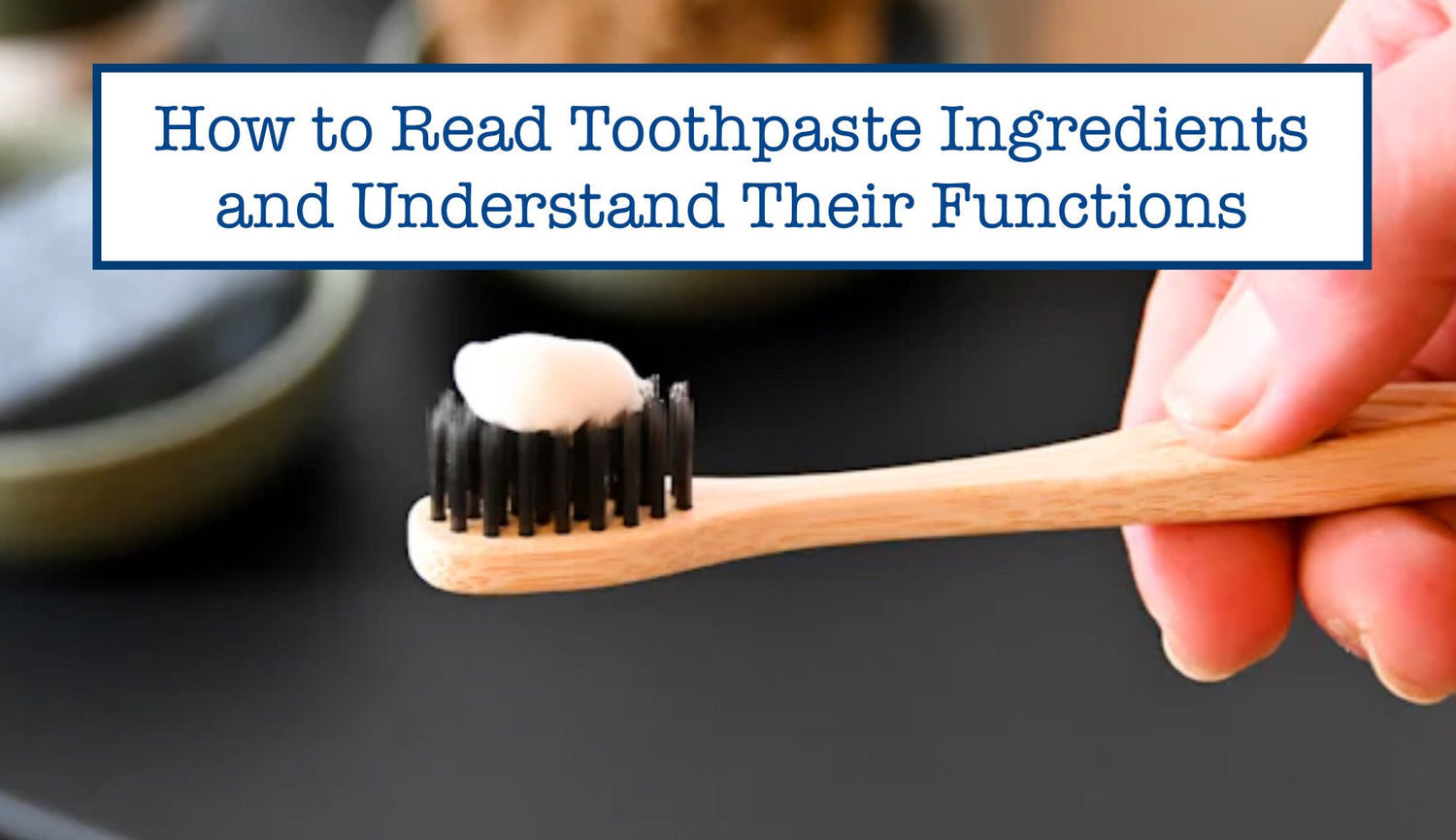 How to Read Toothpaste Ingredients and Understand Their Functions – B ...