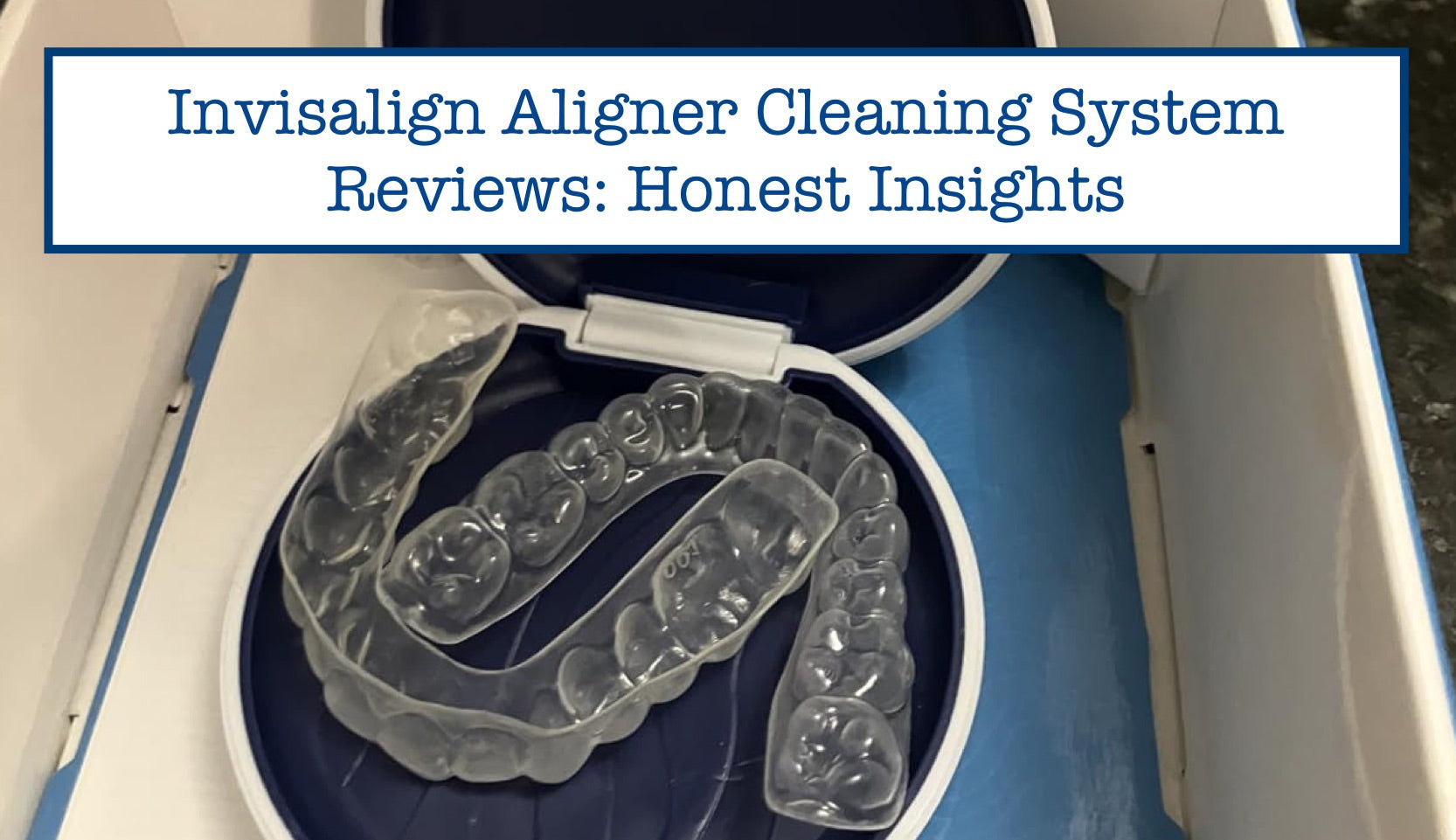 Invisalign Aligner Cleaning System vs. Tablets: Pros & Cons – B.WEISS ...