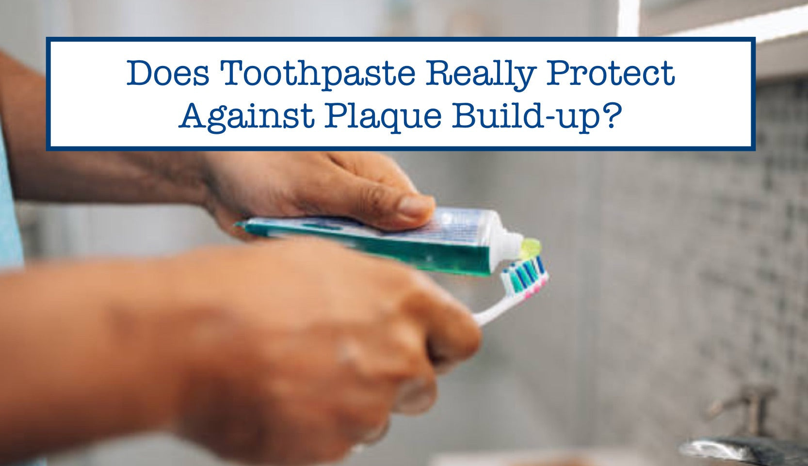 Does Toothpaste Really Protect Against Plaque Build-up? – B.WEISS Health