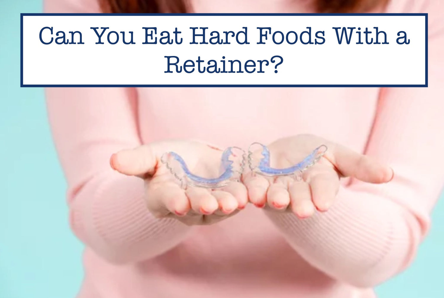 Can You Eat Hard Foods With a Retainer? – B.WEISS Water Flosser