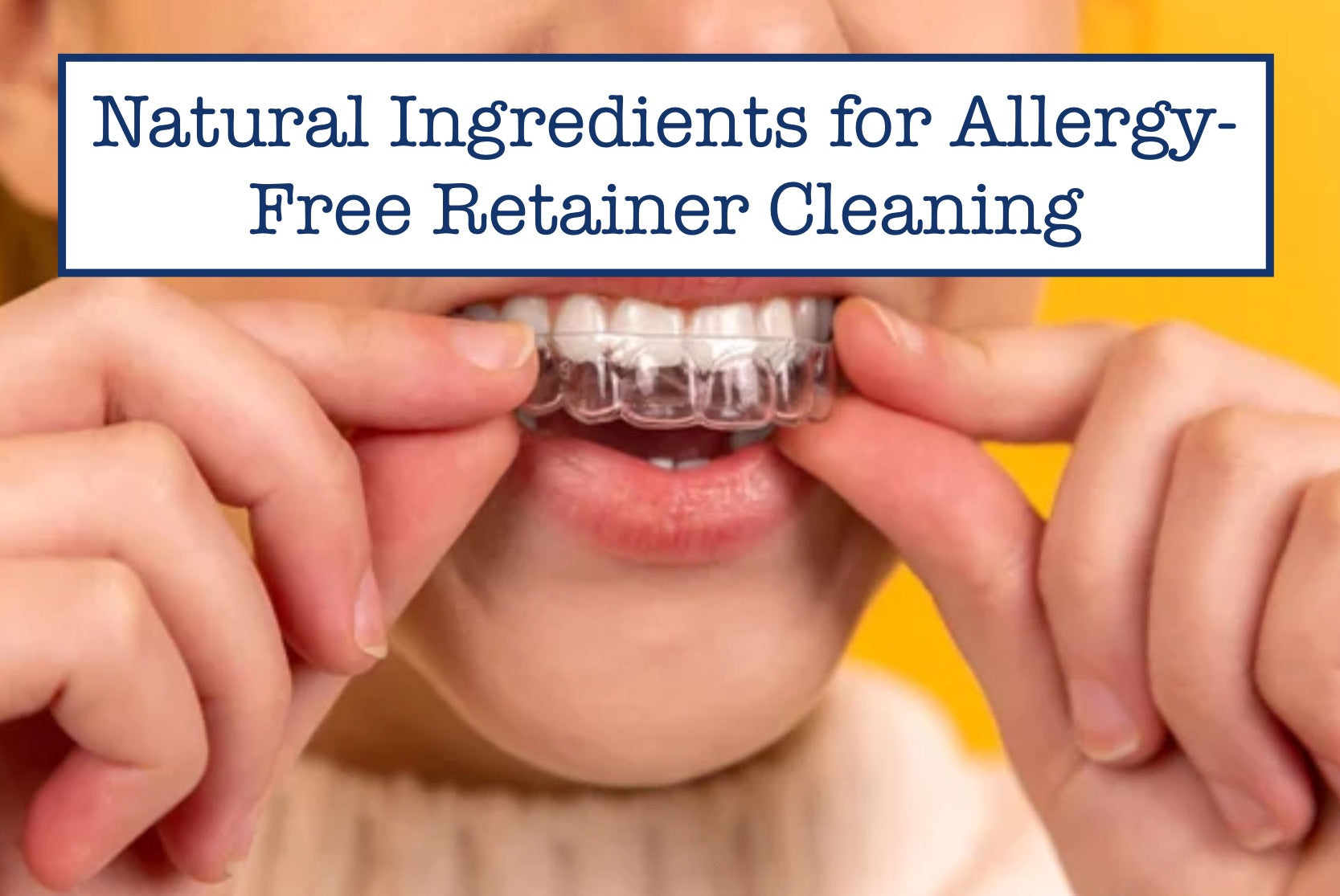 Natural Ingredients for Allergy-Free Retainer Cleaning – B.WEISS Health