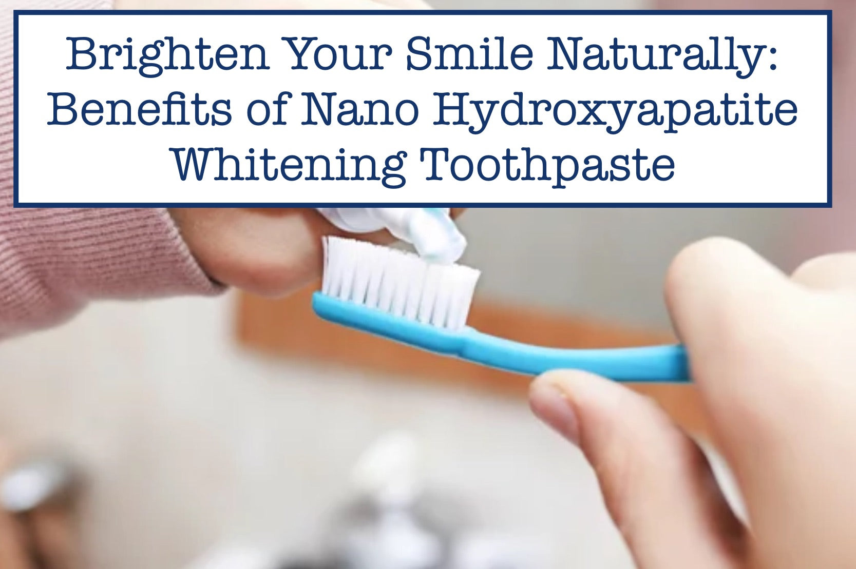 Brighten Your Smile Naturally: Benefits of Nano Hydroxyapatite Whiteni ...