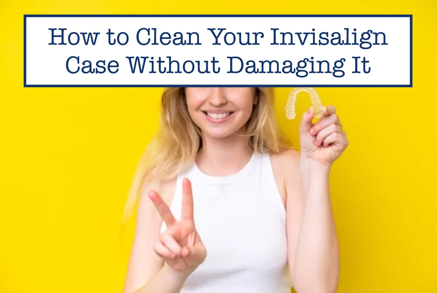 How to Clean Your Invisalign Case Without Damaging It – B.WEISS Health
