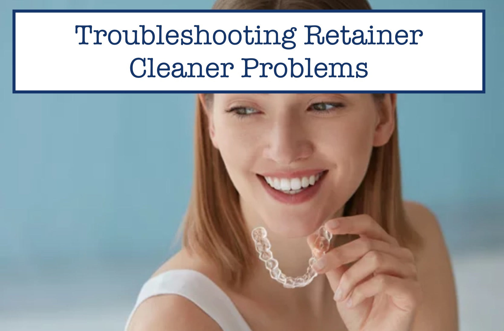 Troubleshooting Retainer Cleaner Problems – B.WEISS Water Flosser