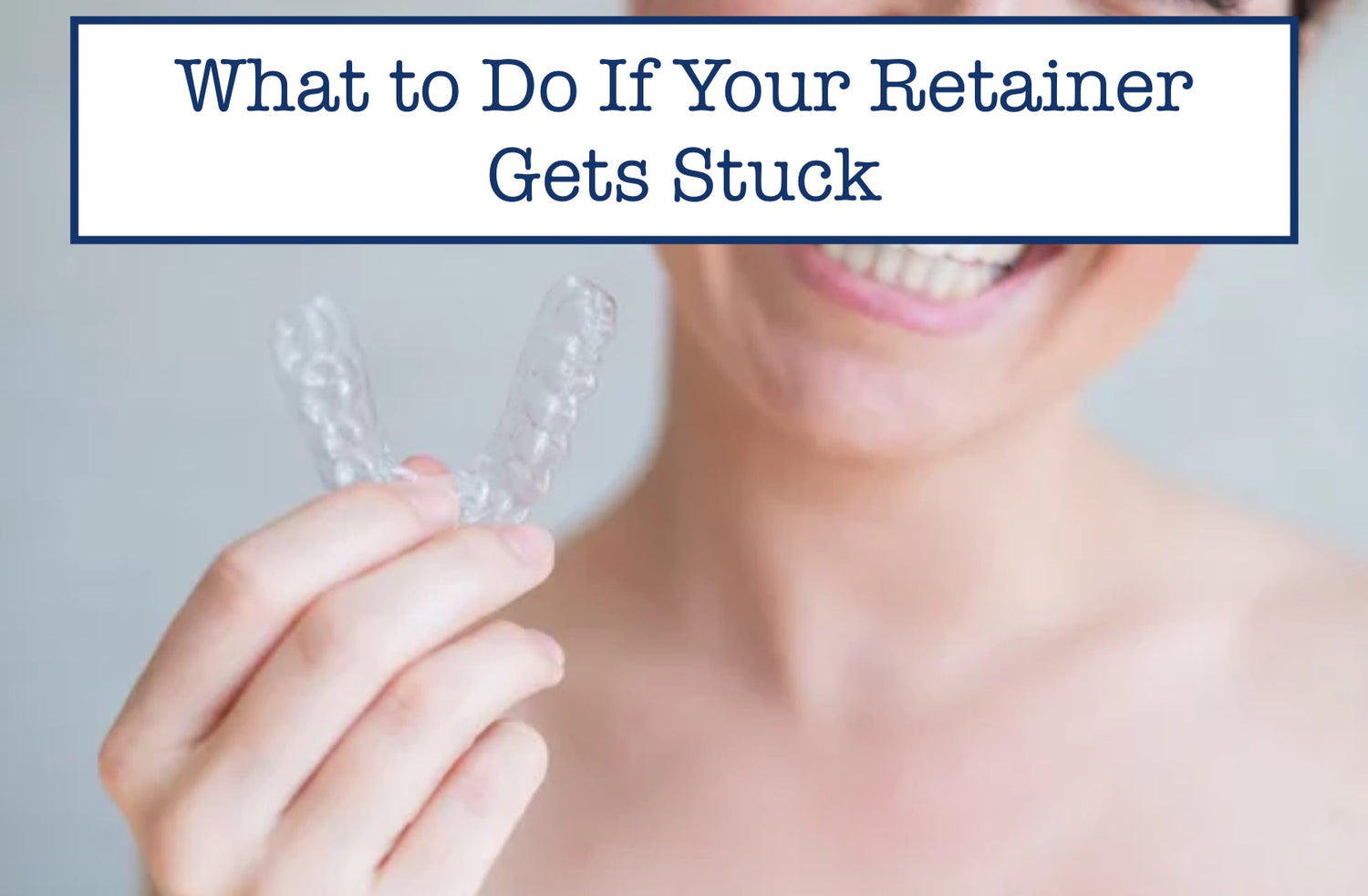 If Your Retainer Gets Stuck, Here’s What to Try First! – B.WEISS Health