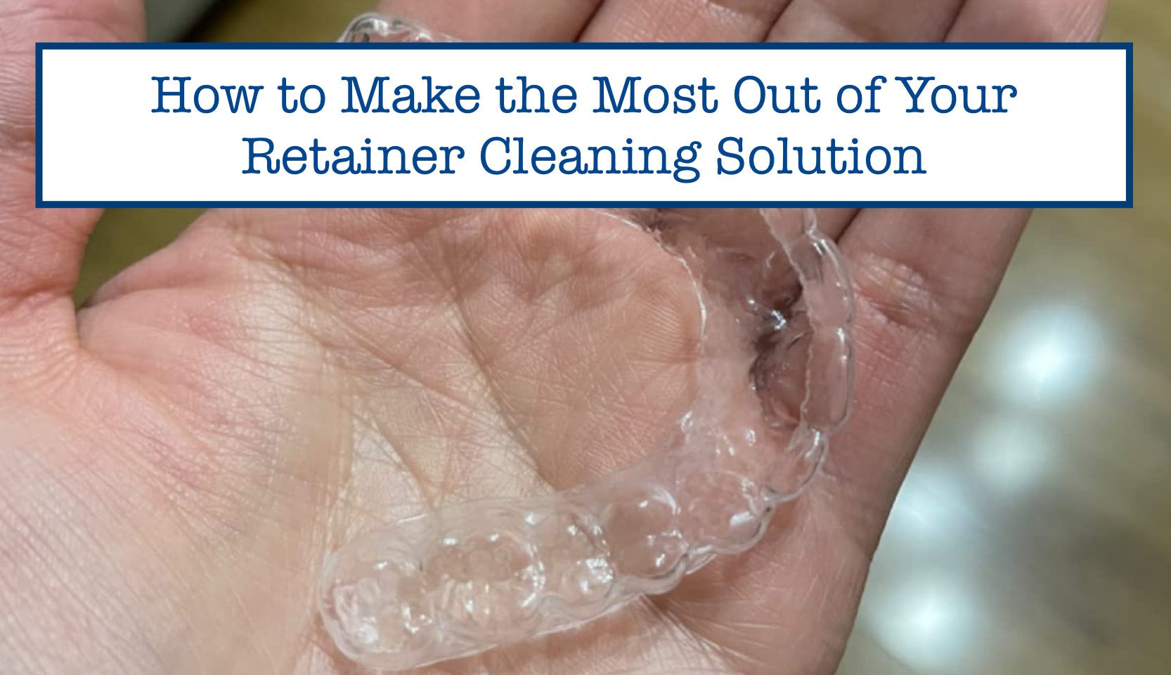 How to Make the Most Out of Your Retainer Cleaning Solution – B.WEISS ...