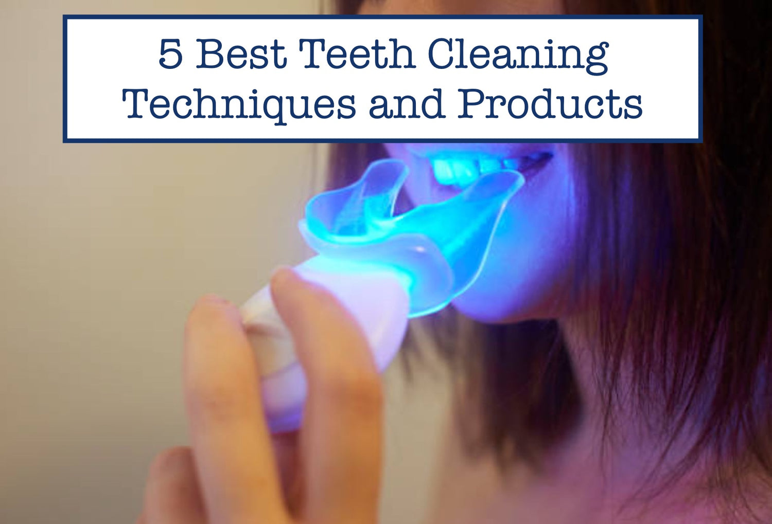5 Best Teeth Cleaning Techniques And Products – B.WEISS Health