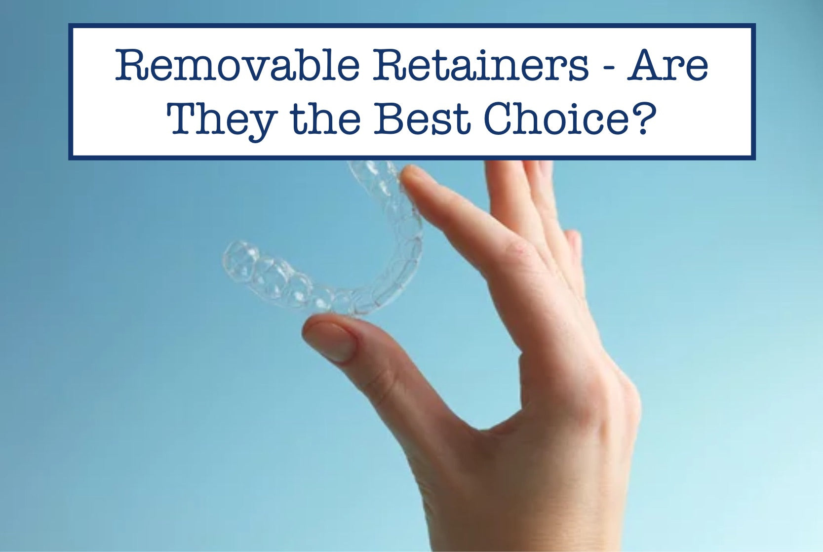 Removable Retainers - Are They the Best Choice? – B.WEISS Health
