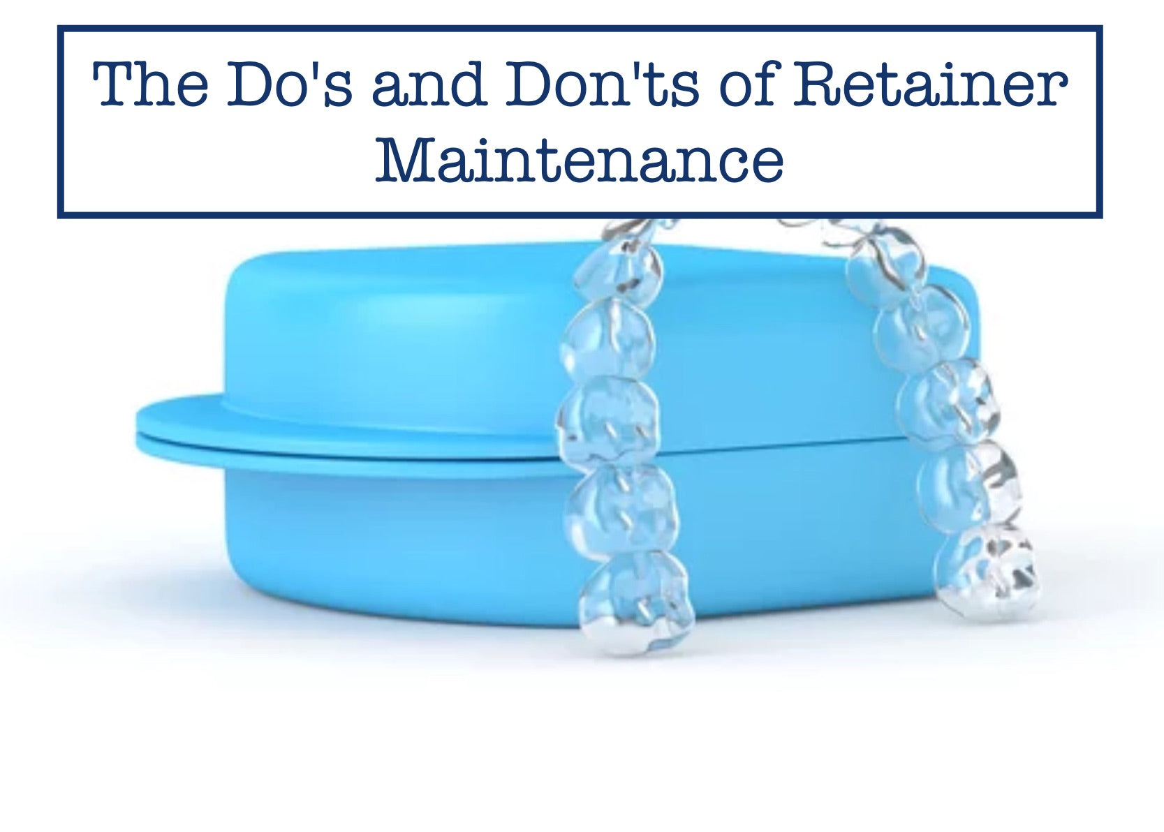 The Do's and Don'ts of Retainer Maintenance – B.WEISS Health