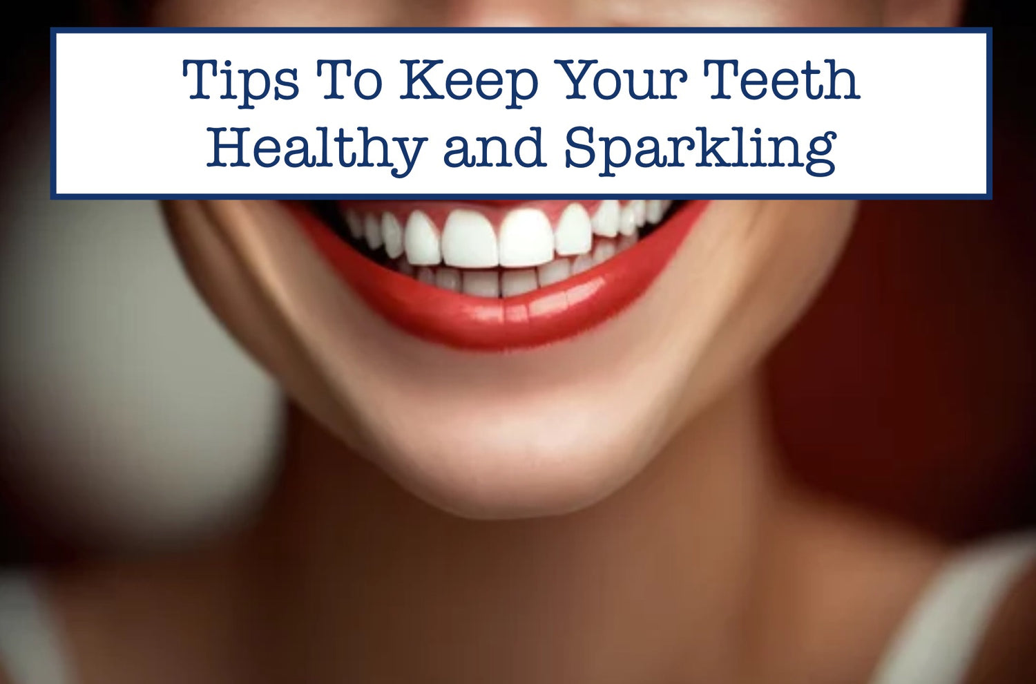 Tips To Keep Your Teeth Healthy and Sparkling – B.WEISS Health