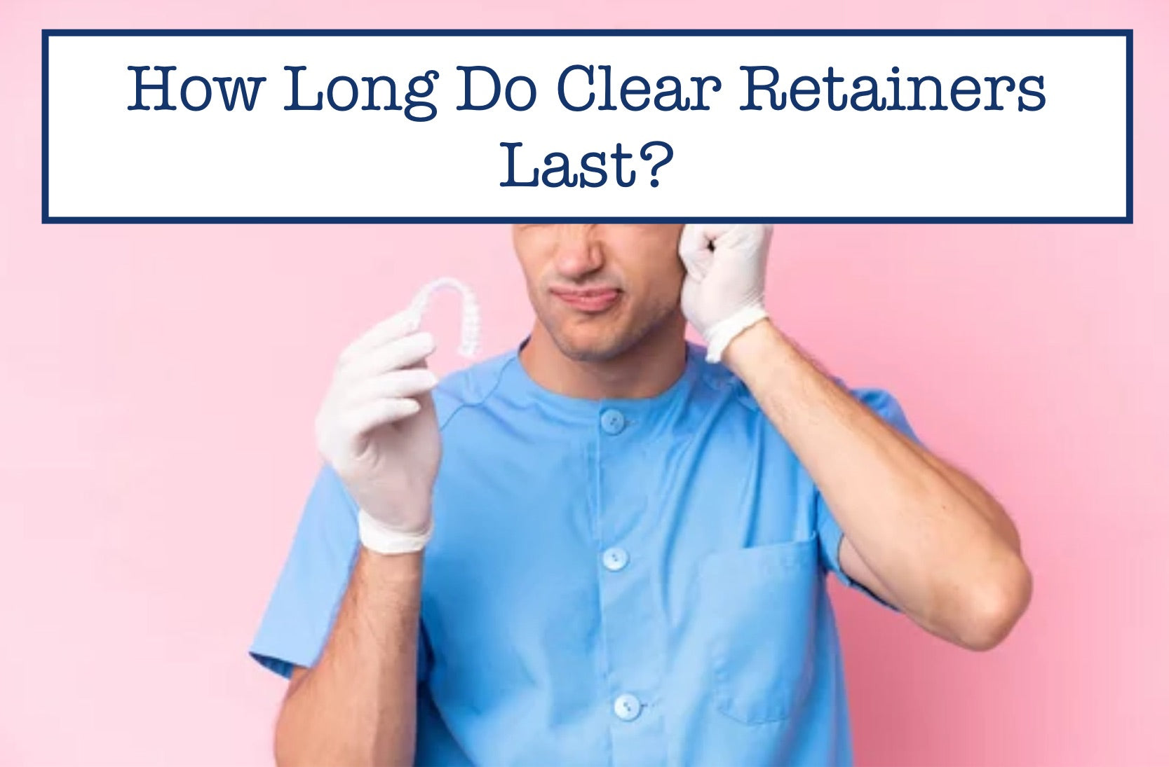 How Long Do Clear Retainers Last? – B.WEISS Health