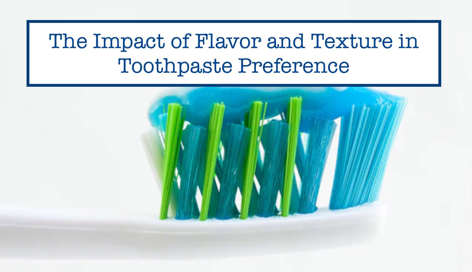The Impact of Flavor and Texture in Toothpaste Preference – B.WEISS Health