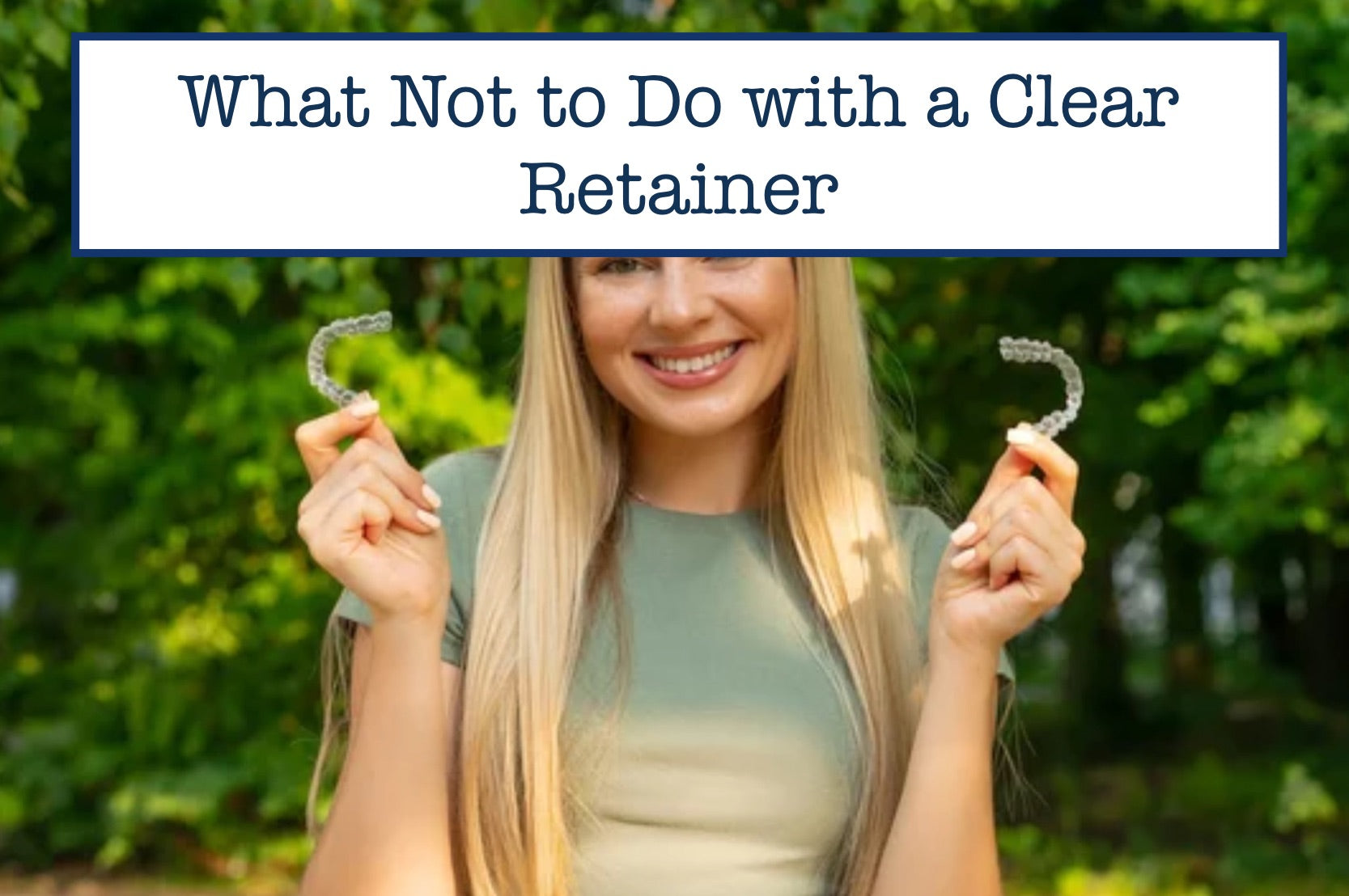 What Not to Do with a Clear Retainer – B.WEISS Health