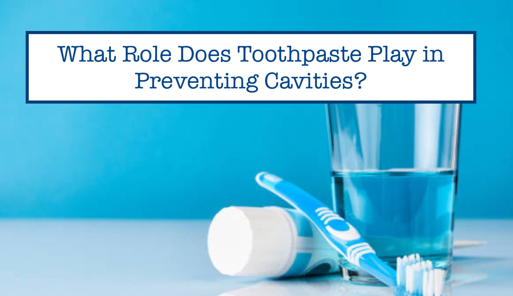 What Role Does Toothpaste Play in Preventing Cavities? – B.WEISS Health