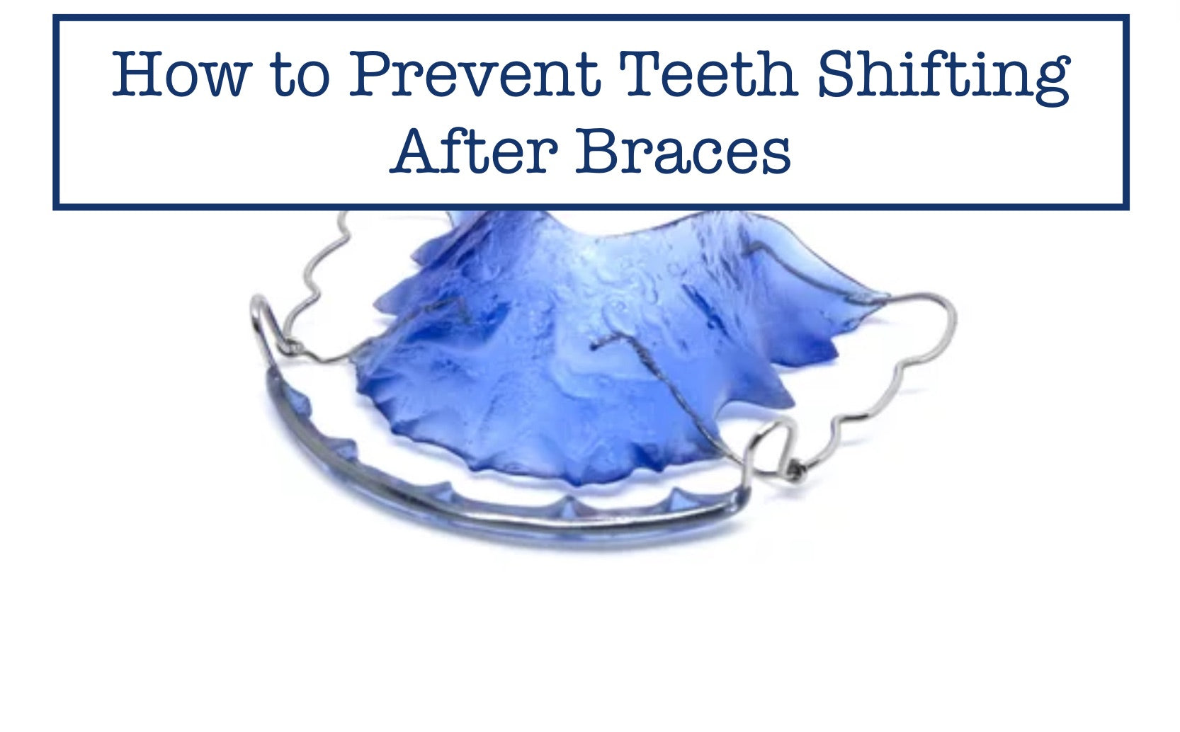 How to Prevent Teeth Shifting After Braces – B.WEISS Health