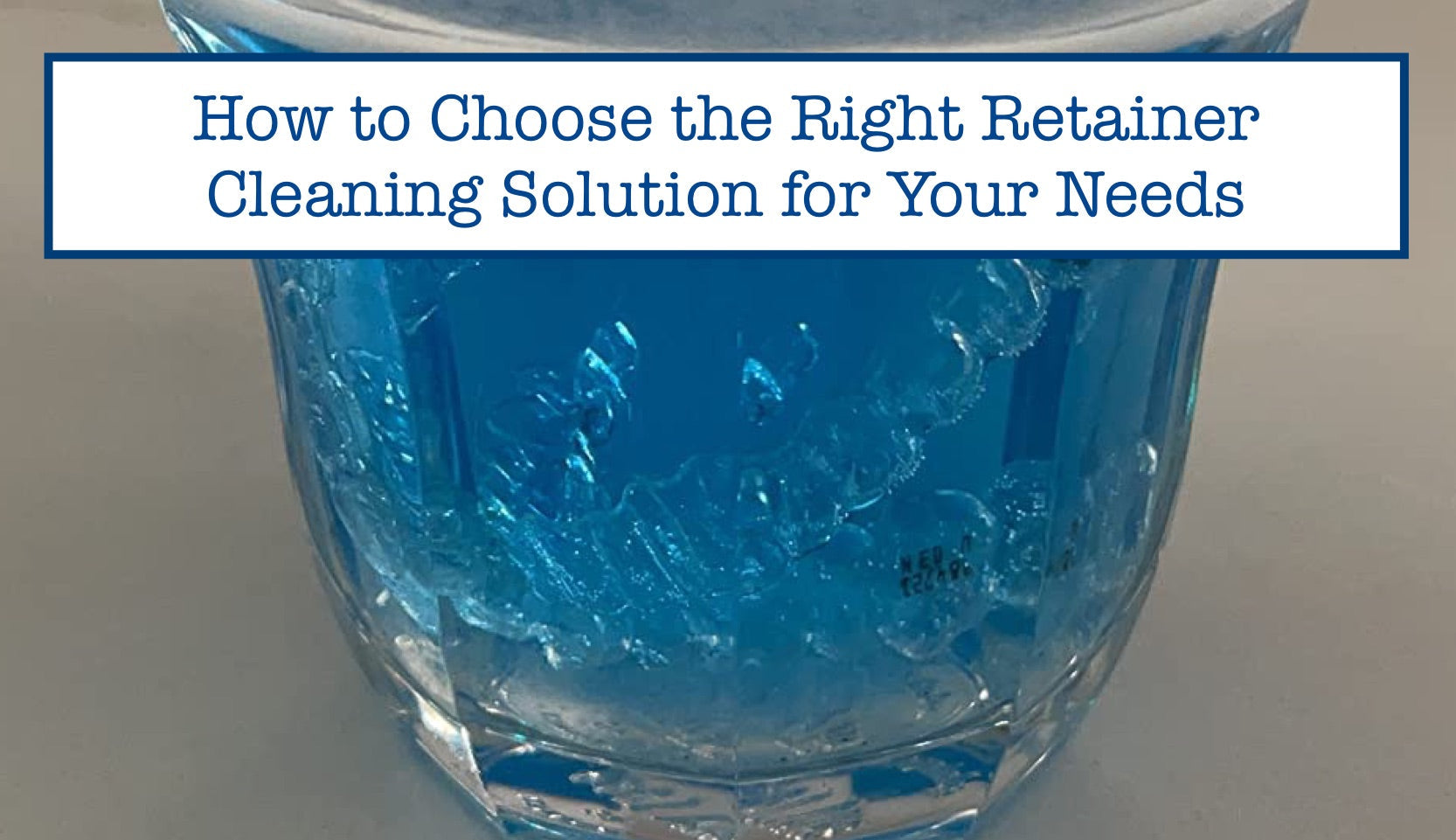 How to Choose the Right Retainer Cleaning Solution for Your Needs – B ...