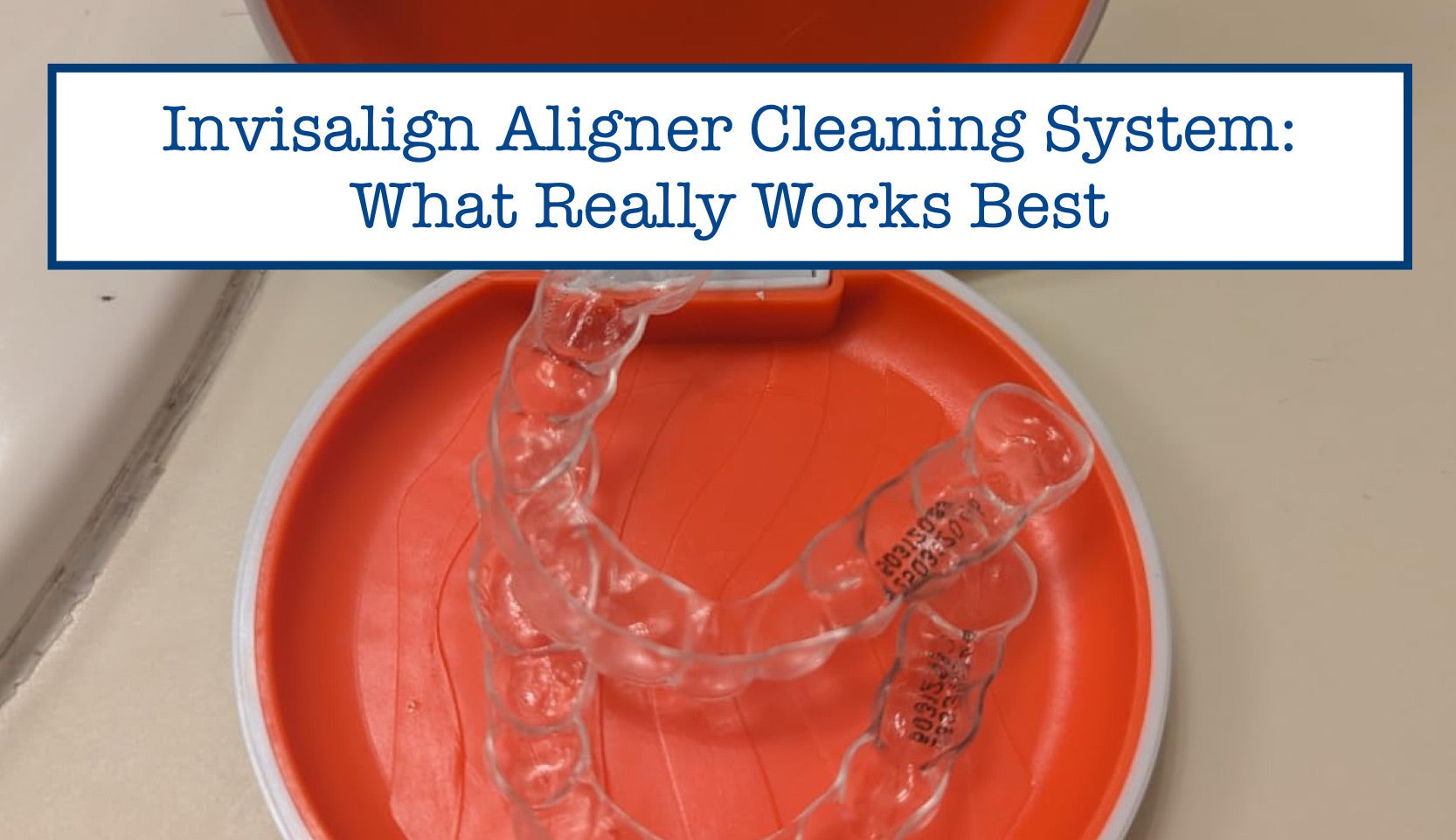 Invisalign Aligner Cleaning System: What Really Works Best – B.WEISS Health