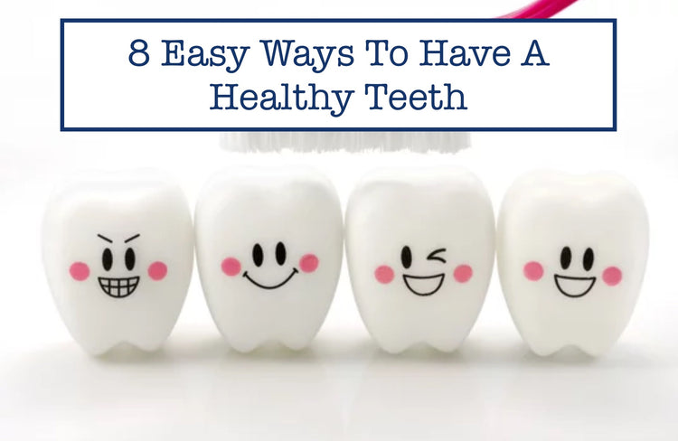 8 Easy Ways To Have A Healthy Teeth – B.WEISS Health