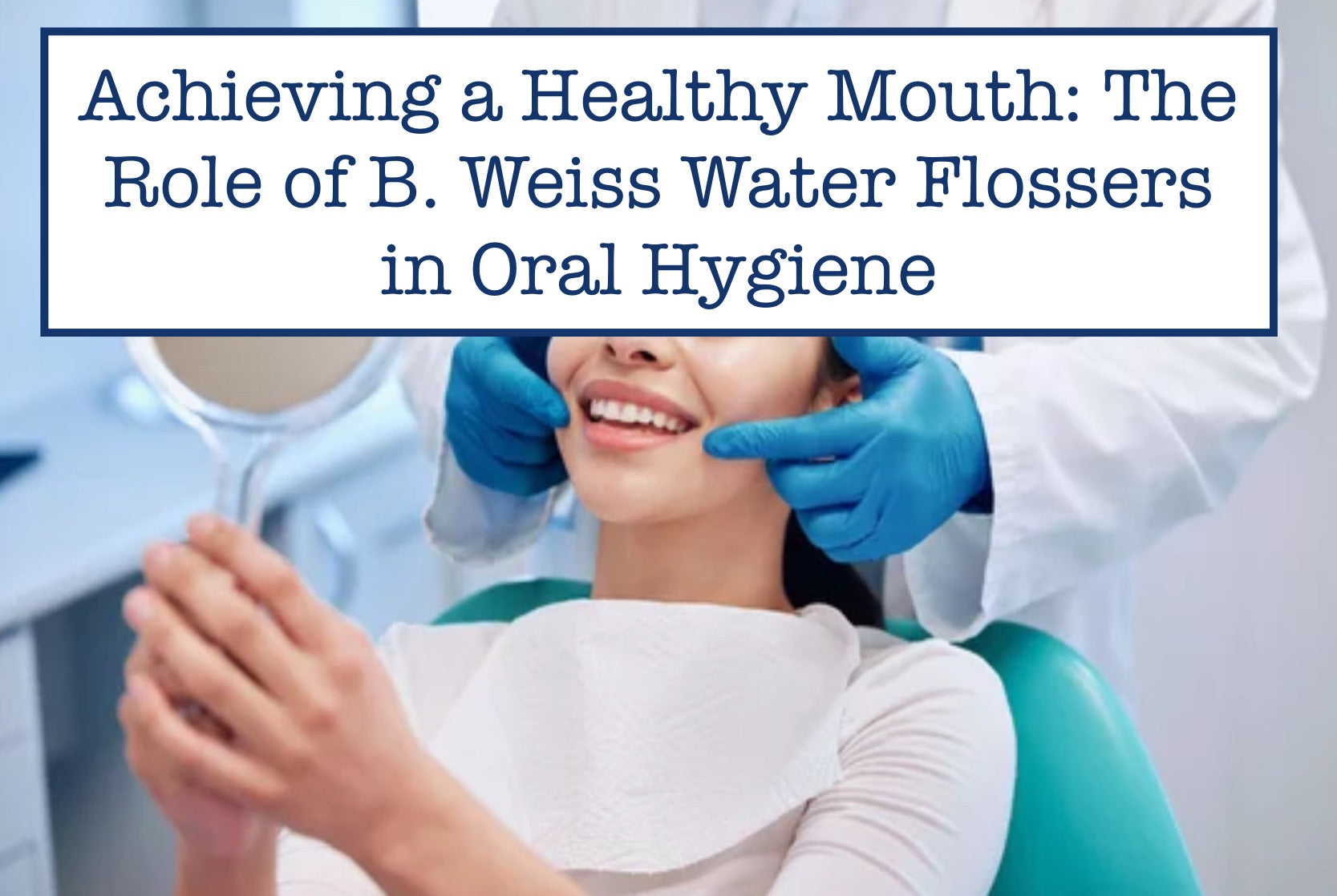 Achieving a Healthy Mouth: The Role of B. Weiss Water Flossers in Oral ...