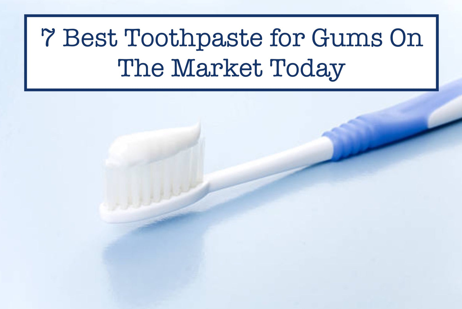 7 Best Toothpaste for Gums On The Market Today – B.WEISS Health