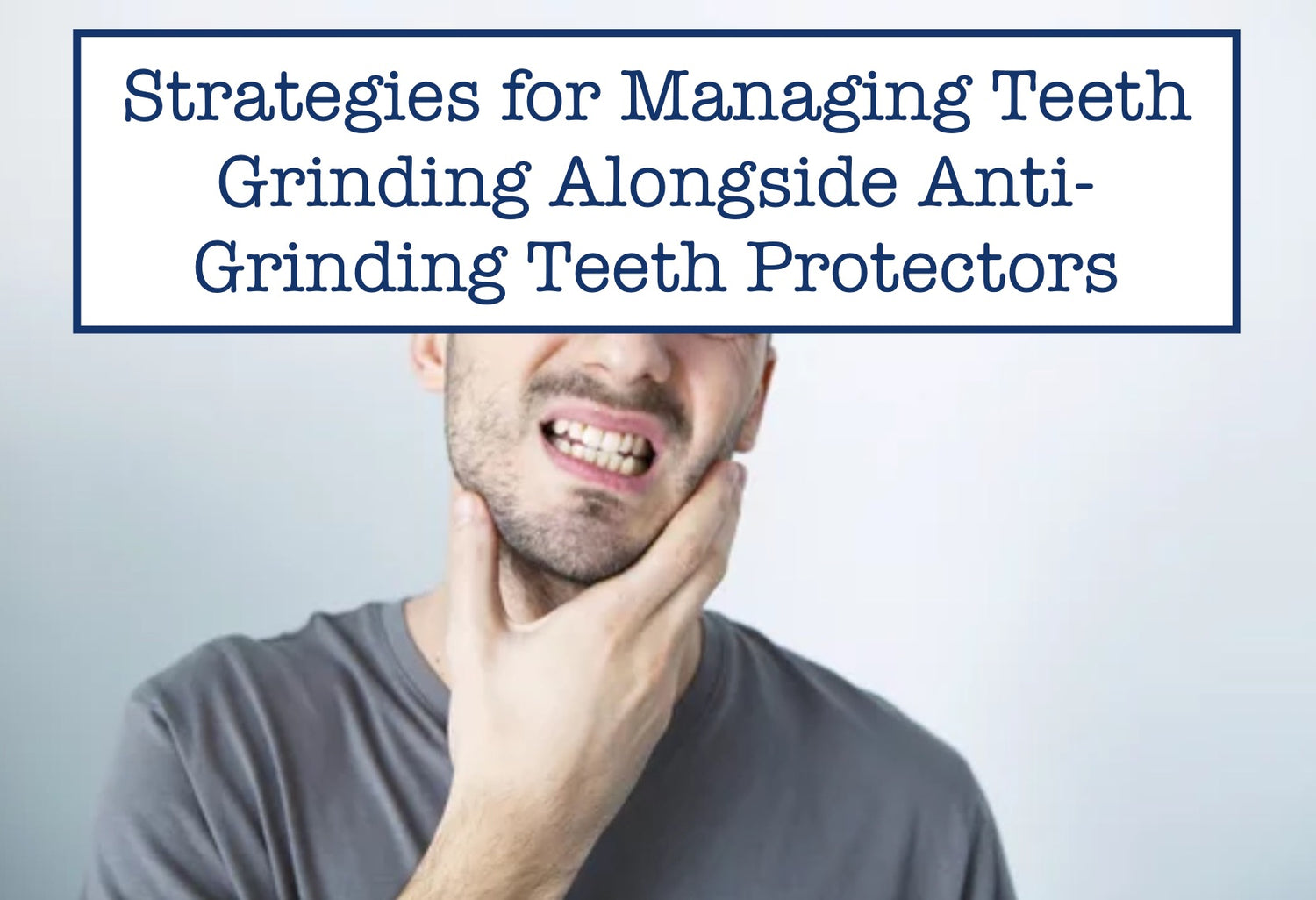 Strategies for Managing Teeth Grinding Alongside Anti-Grinding Teeth P ...