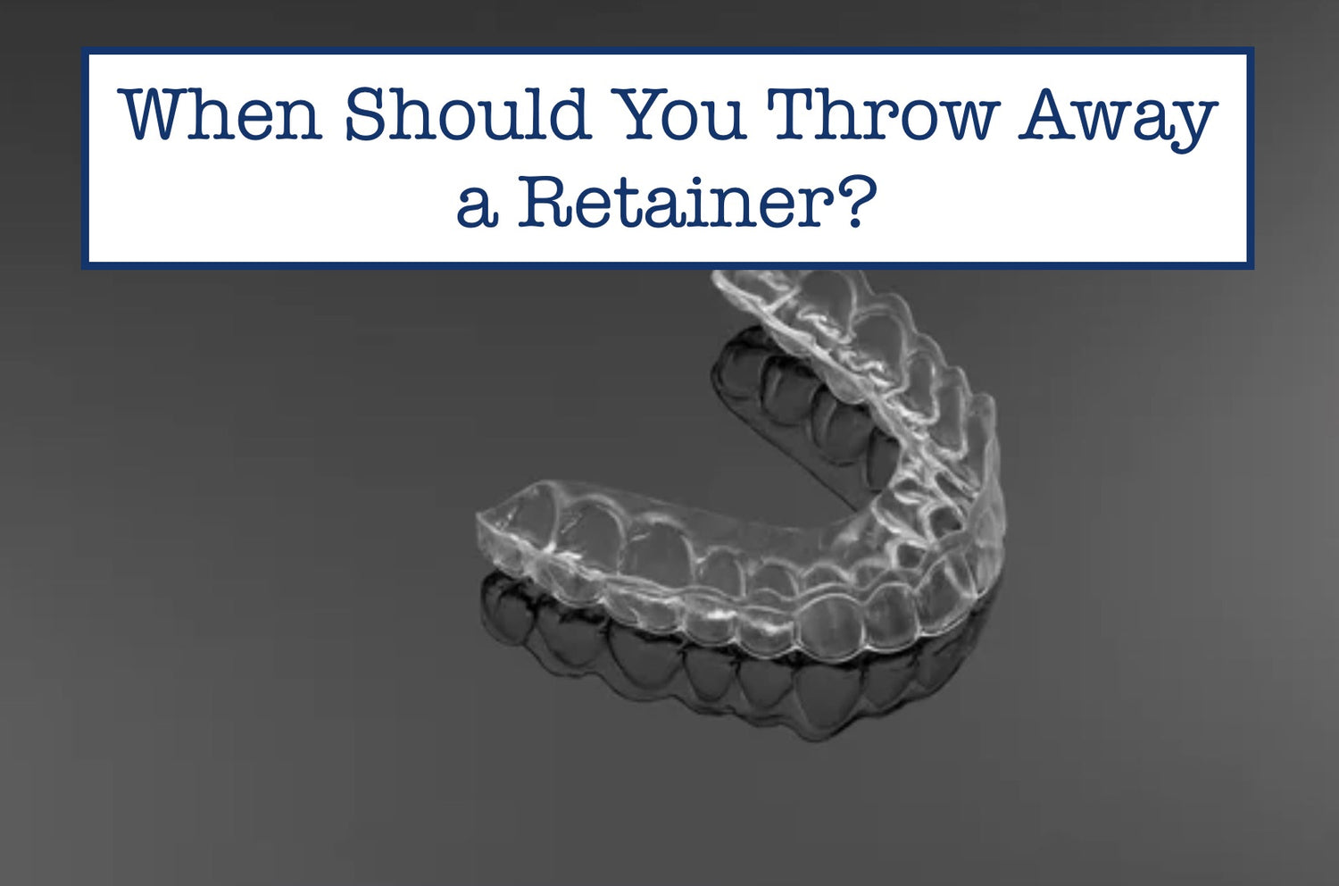 When to Throw Away a Retainer? Key Signs for Replacement – B.WEISS Health