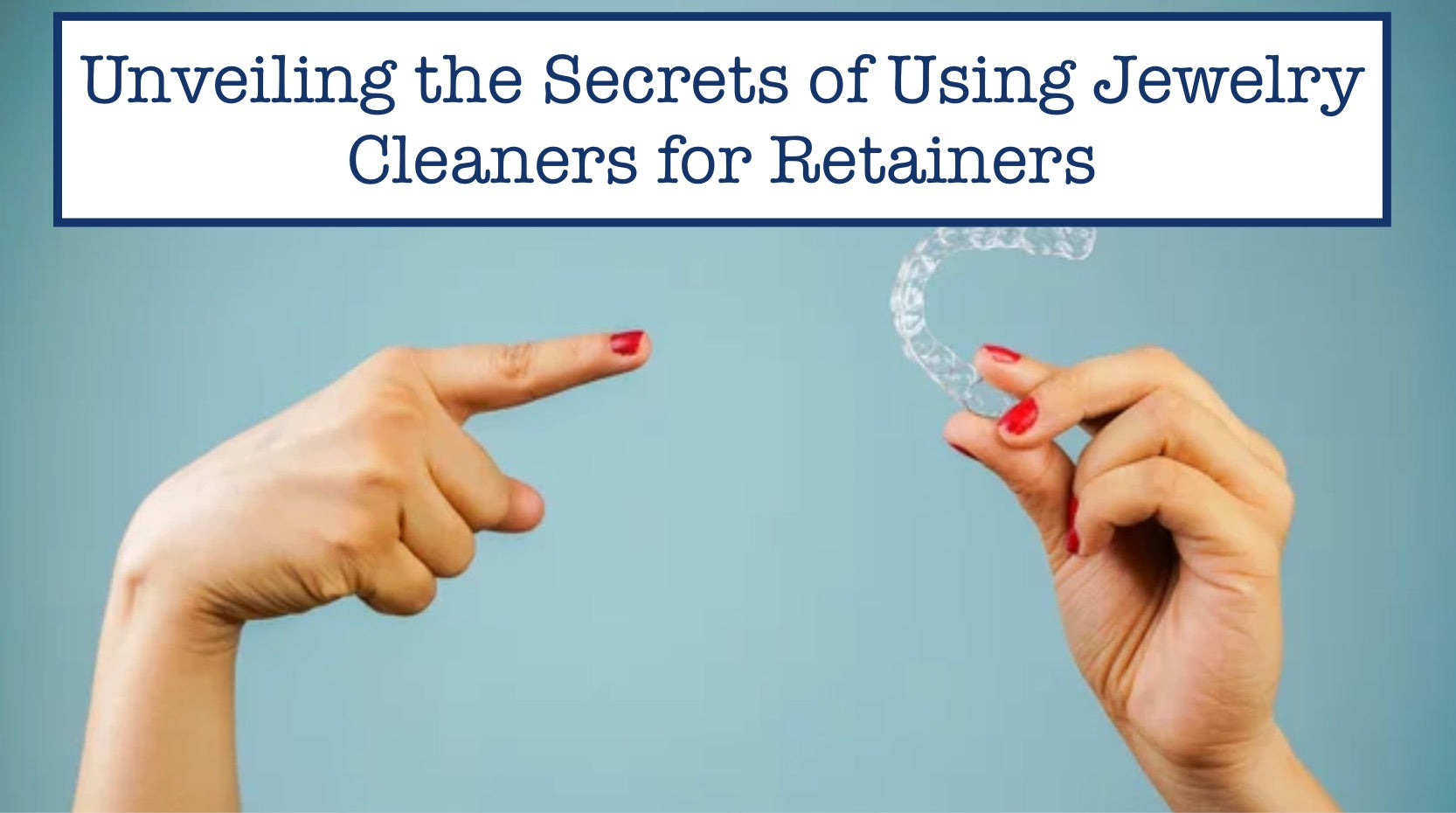 Unveiling the Secrets of Using Jewelry Cleaners for Retainers – B.WEISS ...