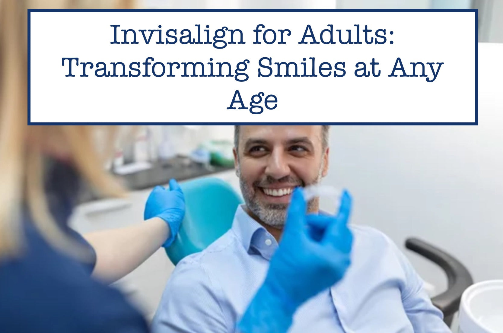 Invisalign for Adults: Transforming Smiles at Any Age – B.WEISS Health
