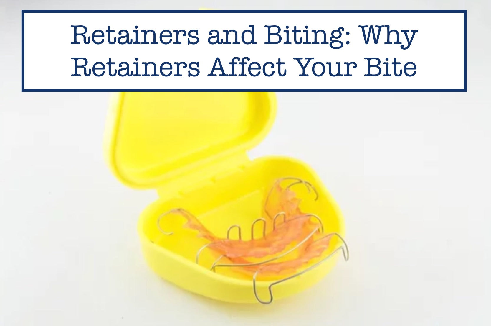 Retainers and Biting: Why Retainers Affect Your Bite – B.WEISS Health